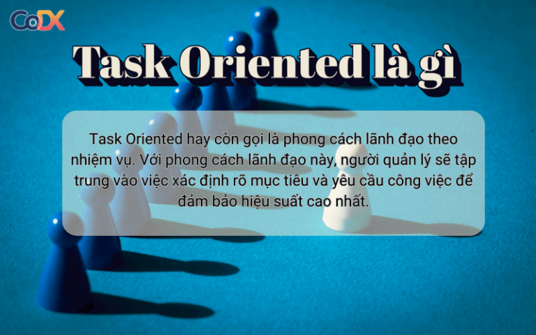 Task oriented là gì? Đặc điểm, cách áp dụng hiệu quả cho nhà lãnh đạo